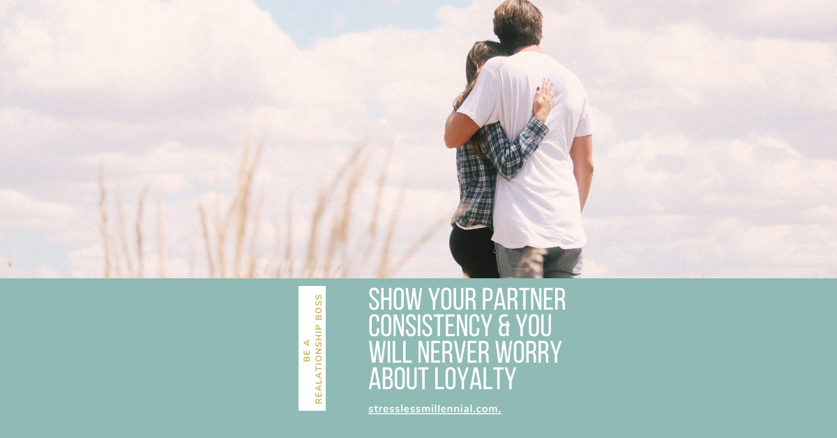 How To Be More Consistent In A Relationship